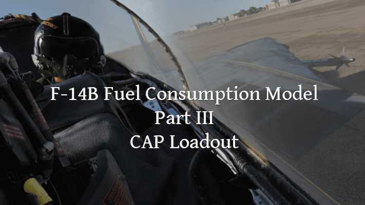 F-14B Fuel Consumption Model – Part III: CAP Loadout – FlyAndWire