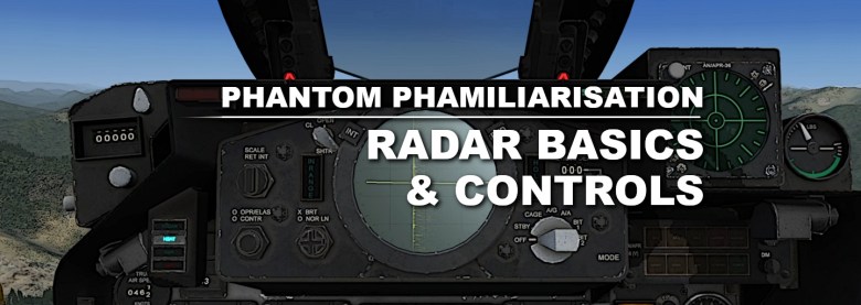 Radar Basics & Controls – Phantom Phamiliarisation – FlyAndWire