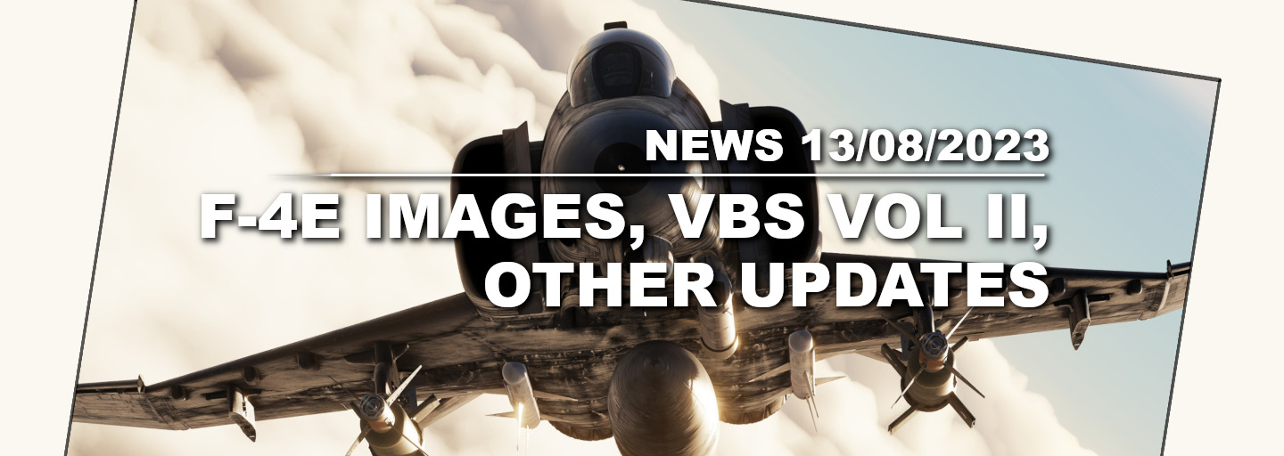 News 13/08/2023 – F-4E Images, VBS2, Other Updates – FlyAndWire