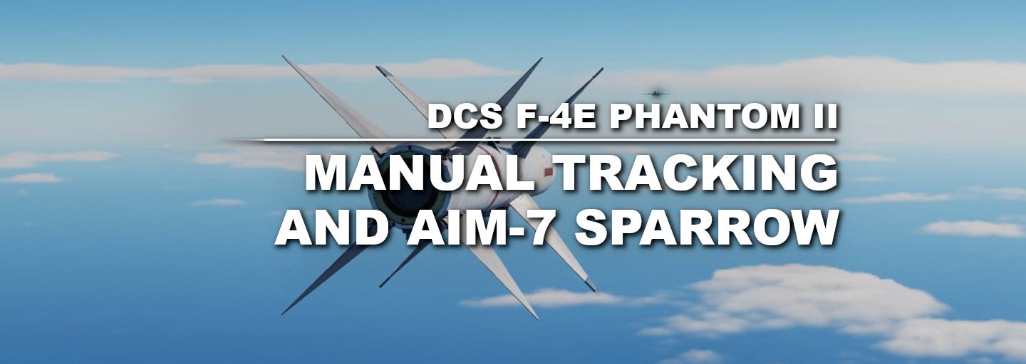 F-4E Manual Tracking and AIM-7 Sparrow – FlyAndWire