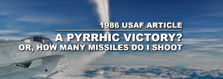 “A Pyrrhic Victory? Or, How Many Missiles Do I Shoot?” – US AF 1986 ...